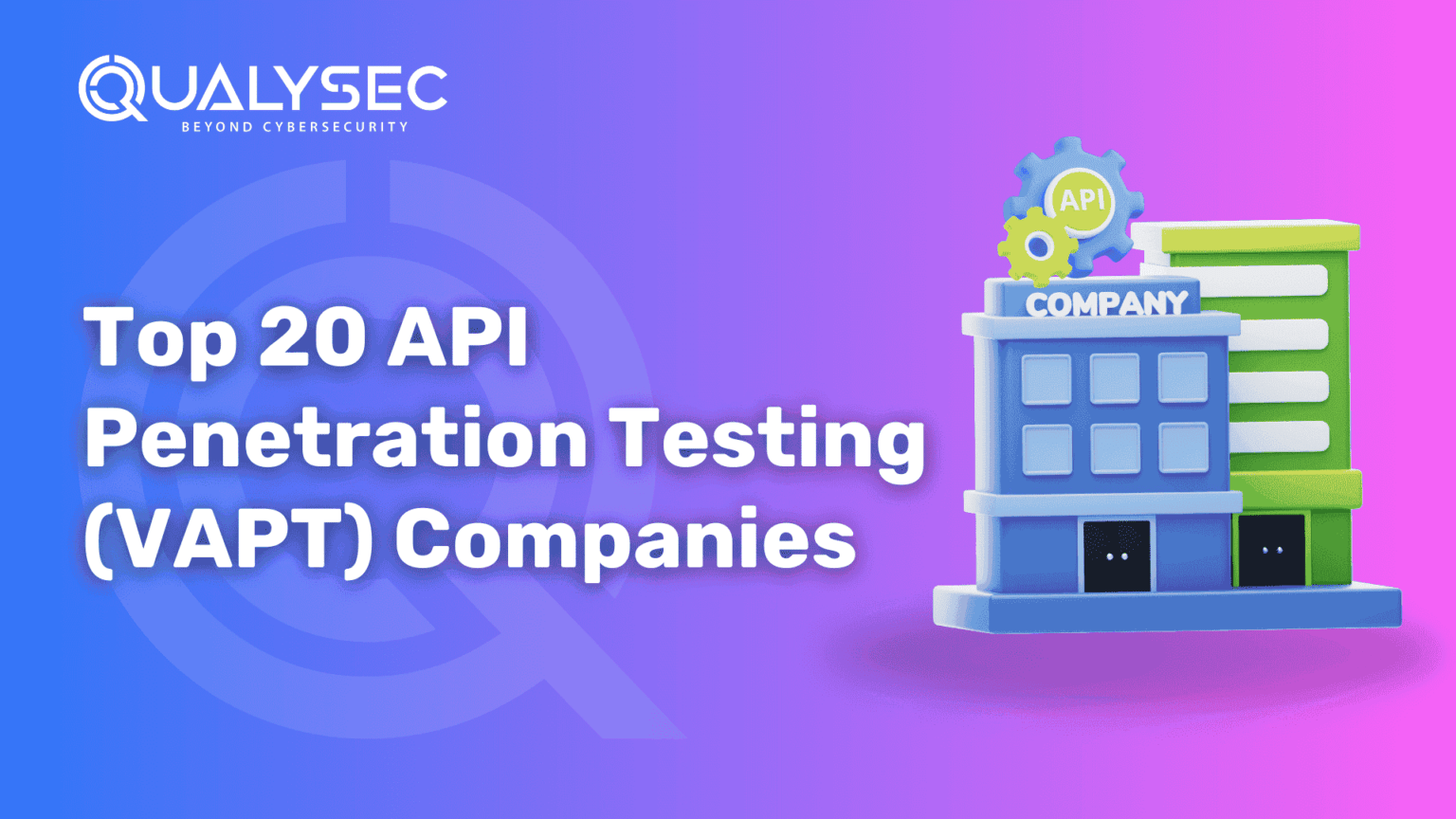 Top 20 API Penetration Testing (VAPT) Companies in 2022 - Qualysec