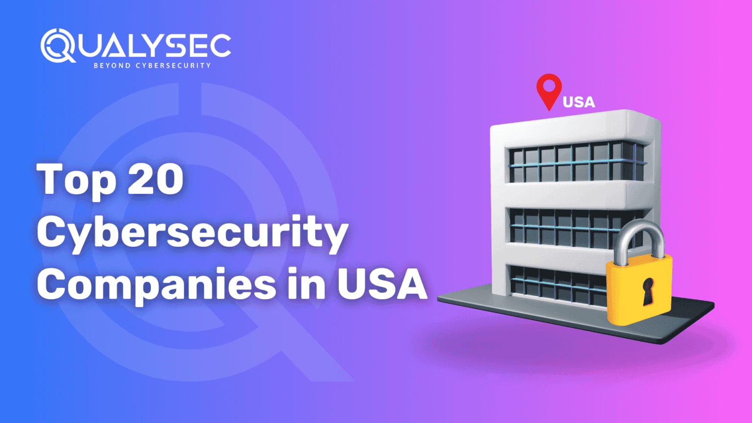 Top 20 Cybersecurity Companies in USA - Qualysec [Updated]
