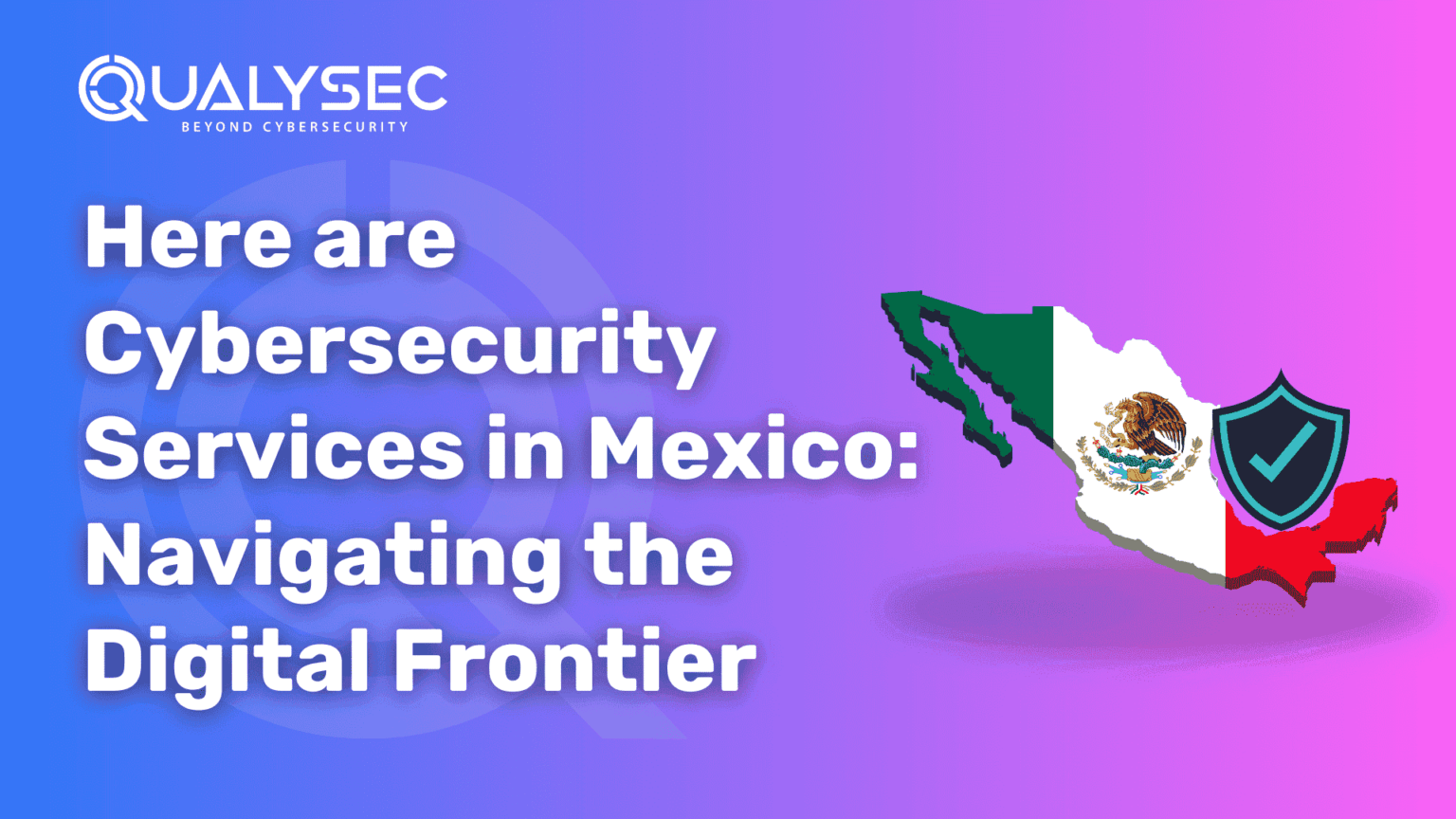 Best Cybersecurity Company in Mexico 2023 | Qualysec