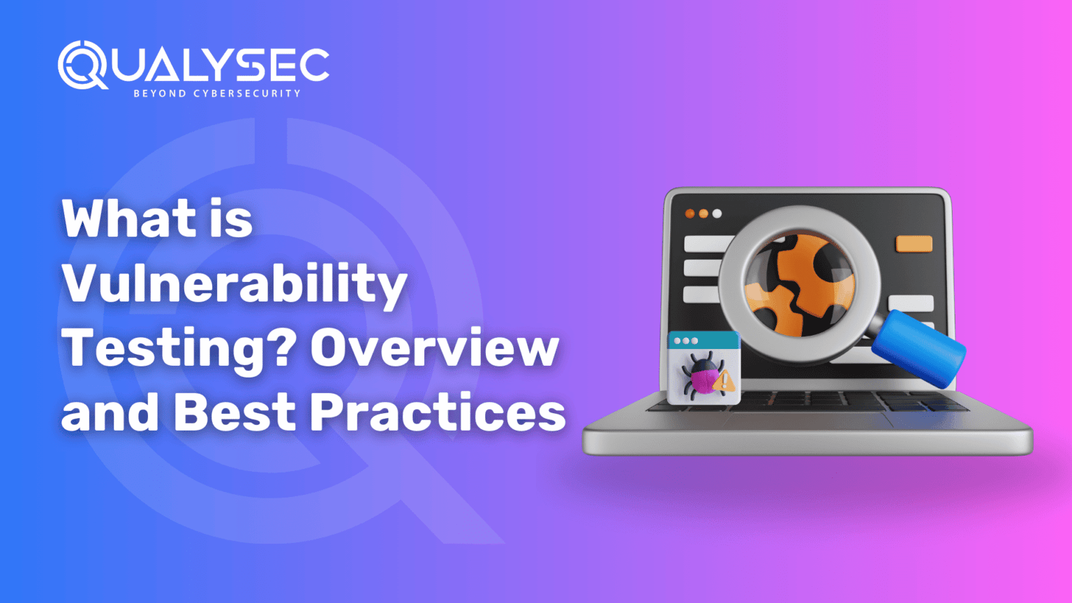 What is Vulnerability Testing? Overview and Best Practices