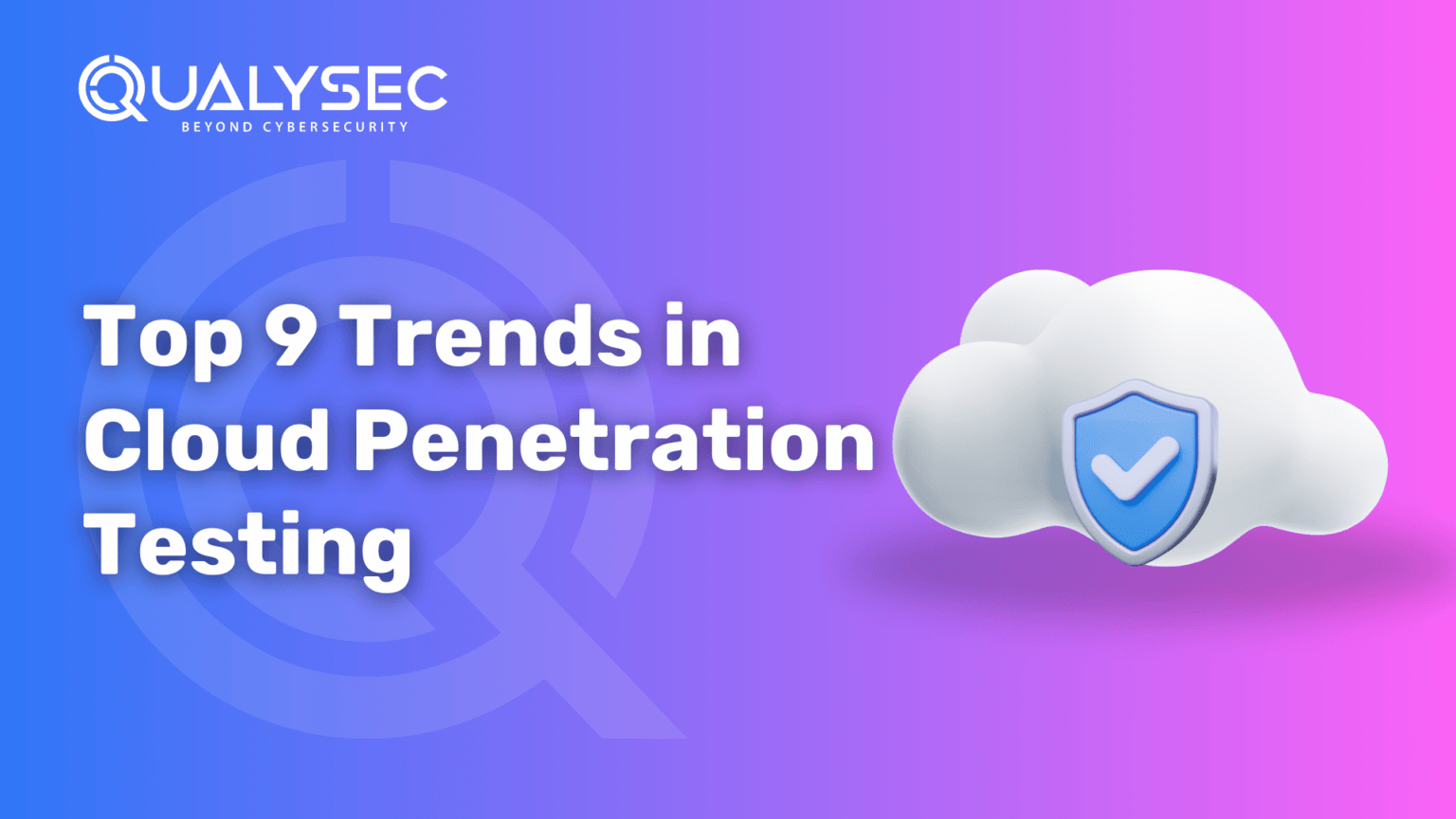Top 9 Trends in Cloud Penetration Testing for 2024