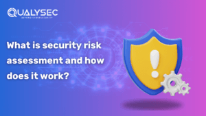 What is Security Risk Assessment and How Does It Work?