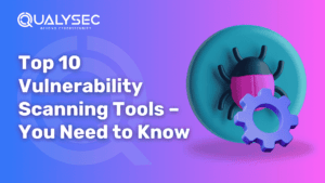 Vulnerability Scanning Tools : Top 10 You need to Know in 2025