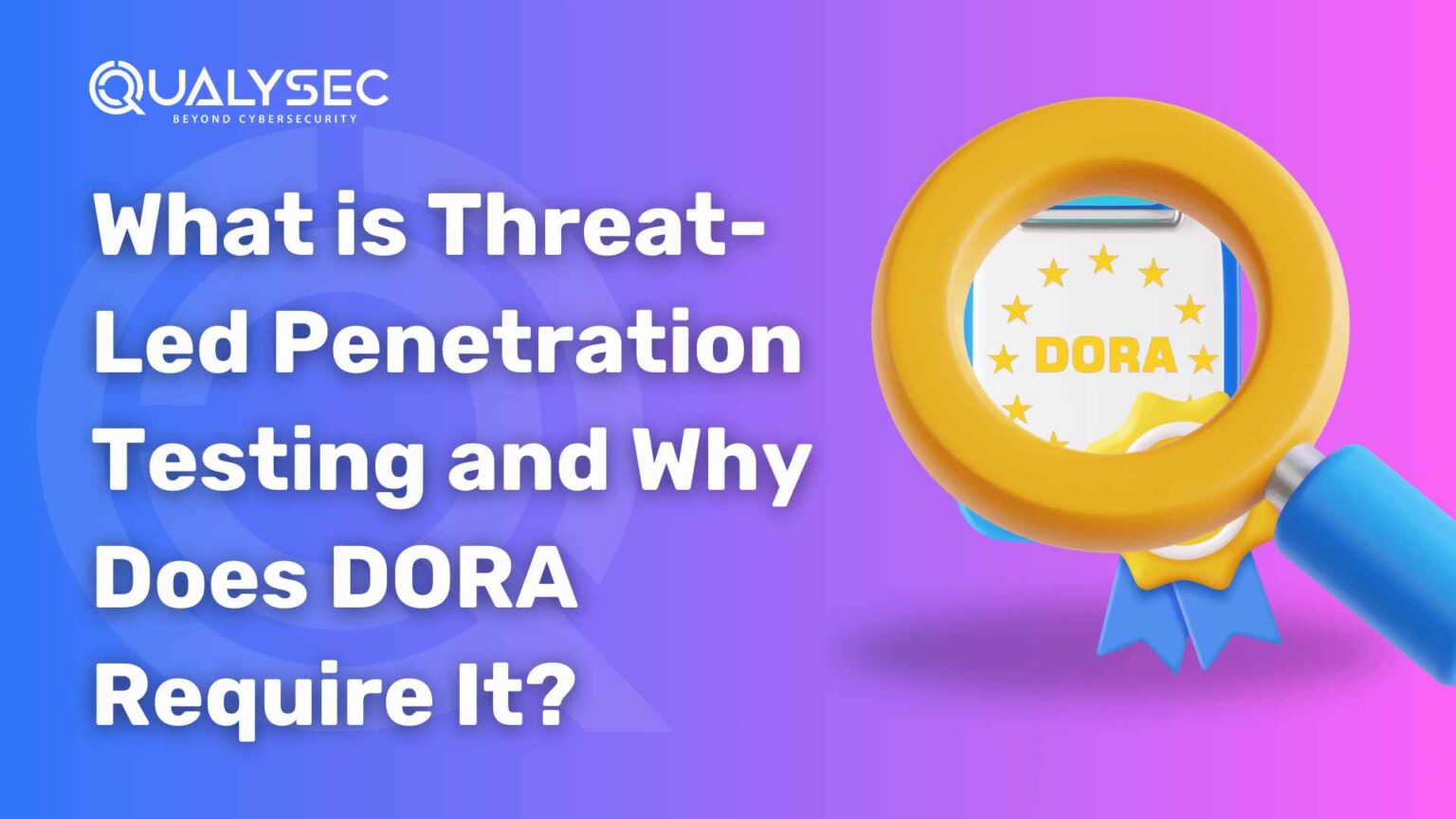 What is Threat Led Penetration Testing & Why DORA Need It?