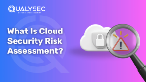 What Is Cloud Security Risk Assessment? Benefits and tools
