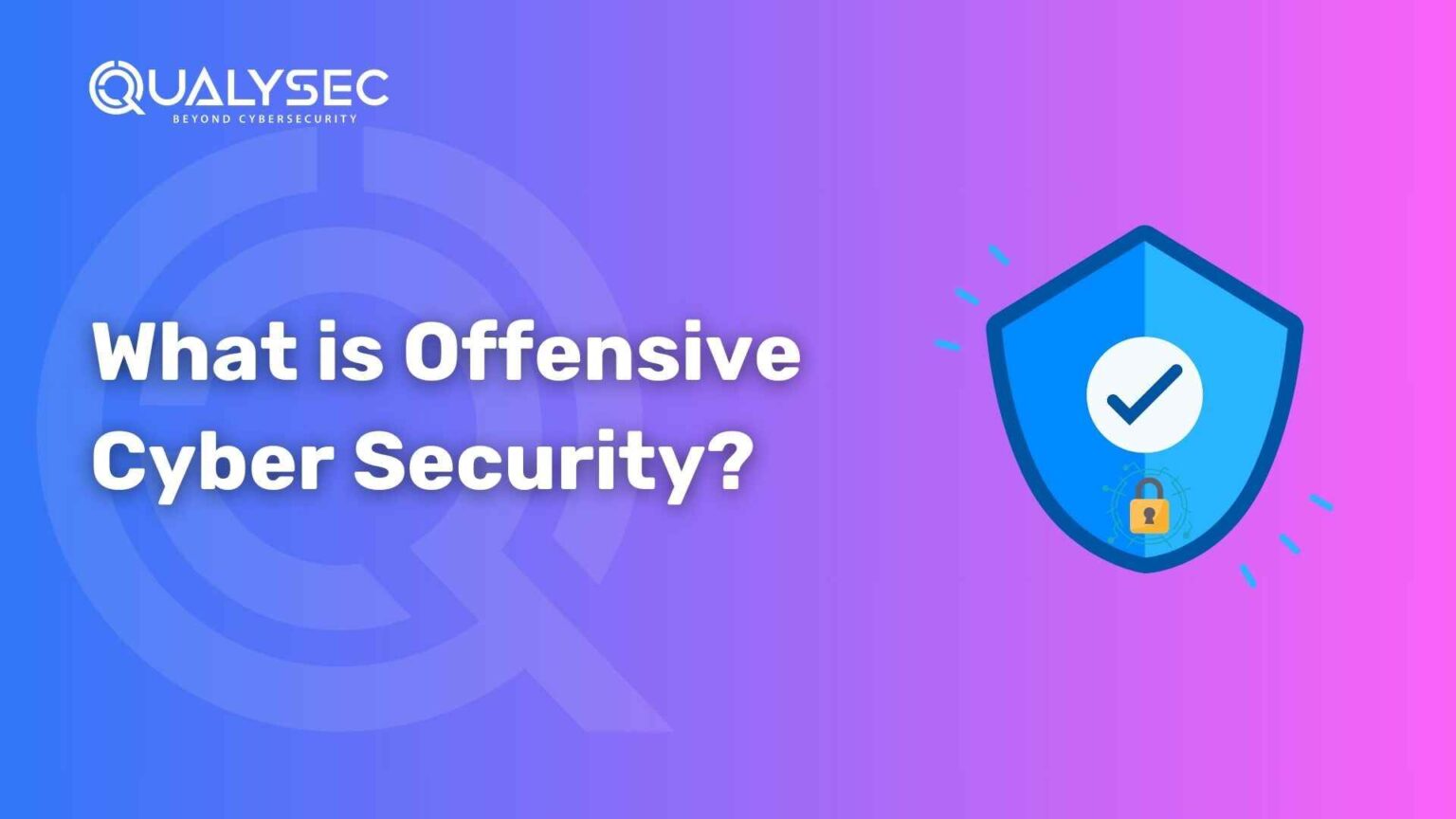 What is Offensive Cyber Security? A Complete Guide