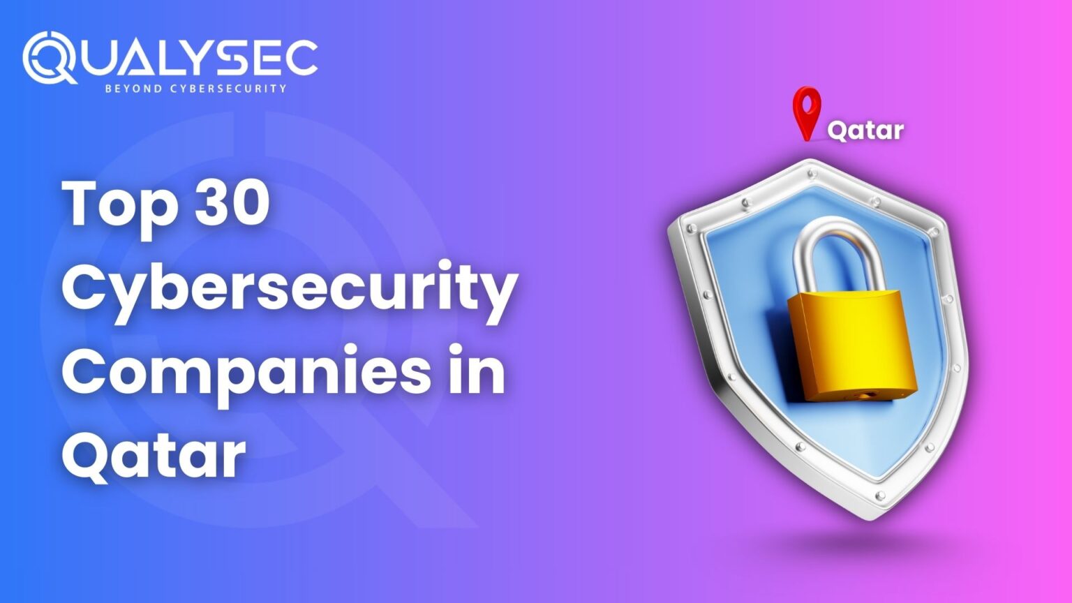 Top 30 Cybersecurity Companies in Qatar 2026 (Expert picks)