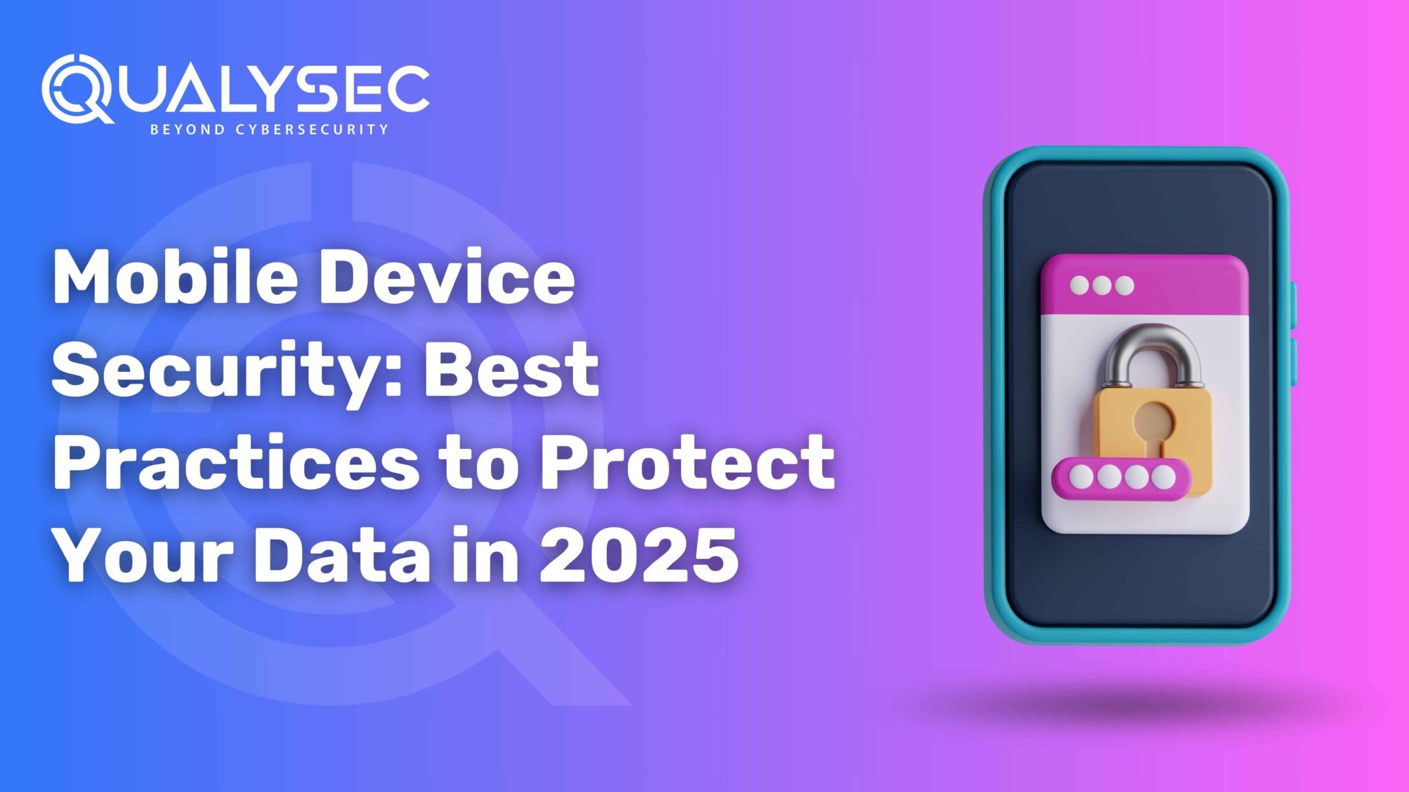 Mobile Device Security: Best Ways to Protect Your Data 2025