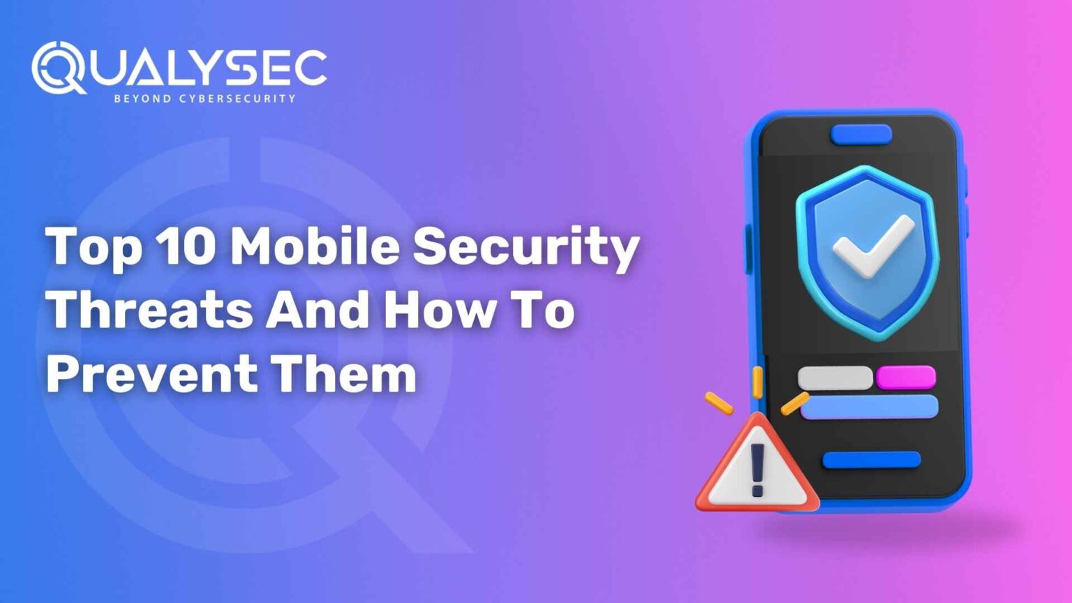 Top 10 Mobile Security Threats And How To Prevent Them