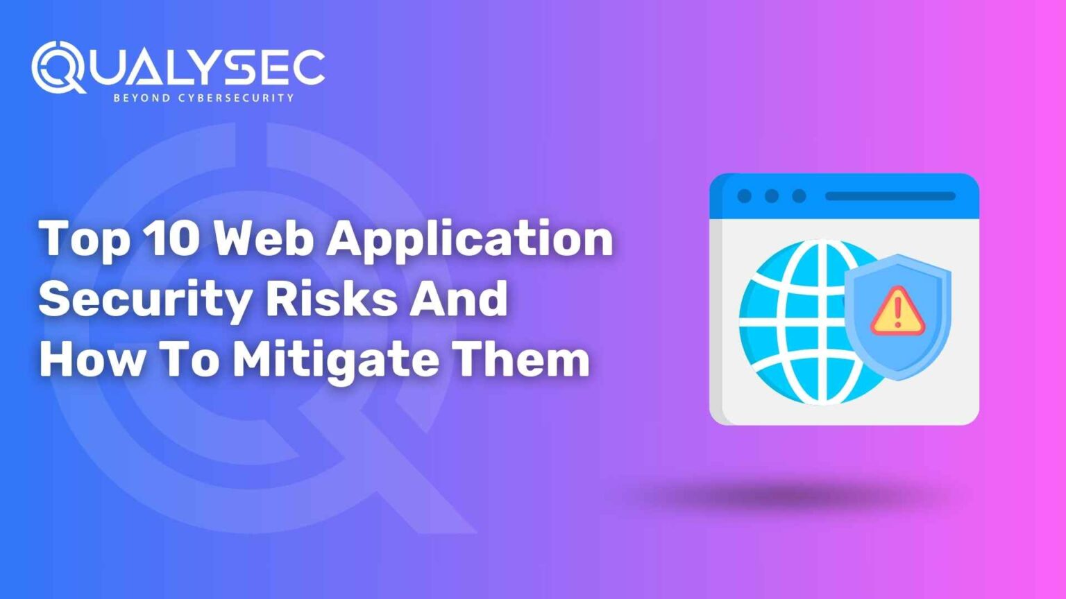Top 10 Web Application Security Risks And How To Mitigate Them