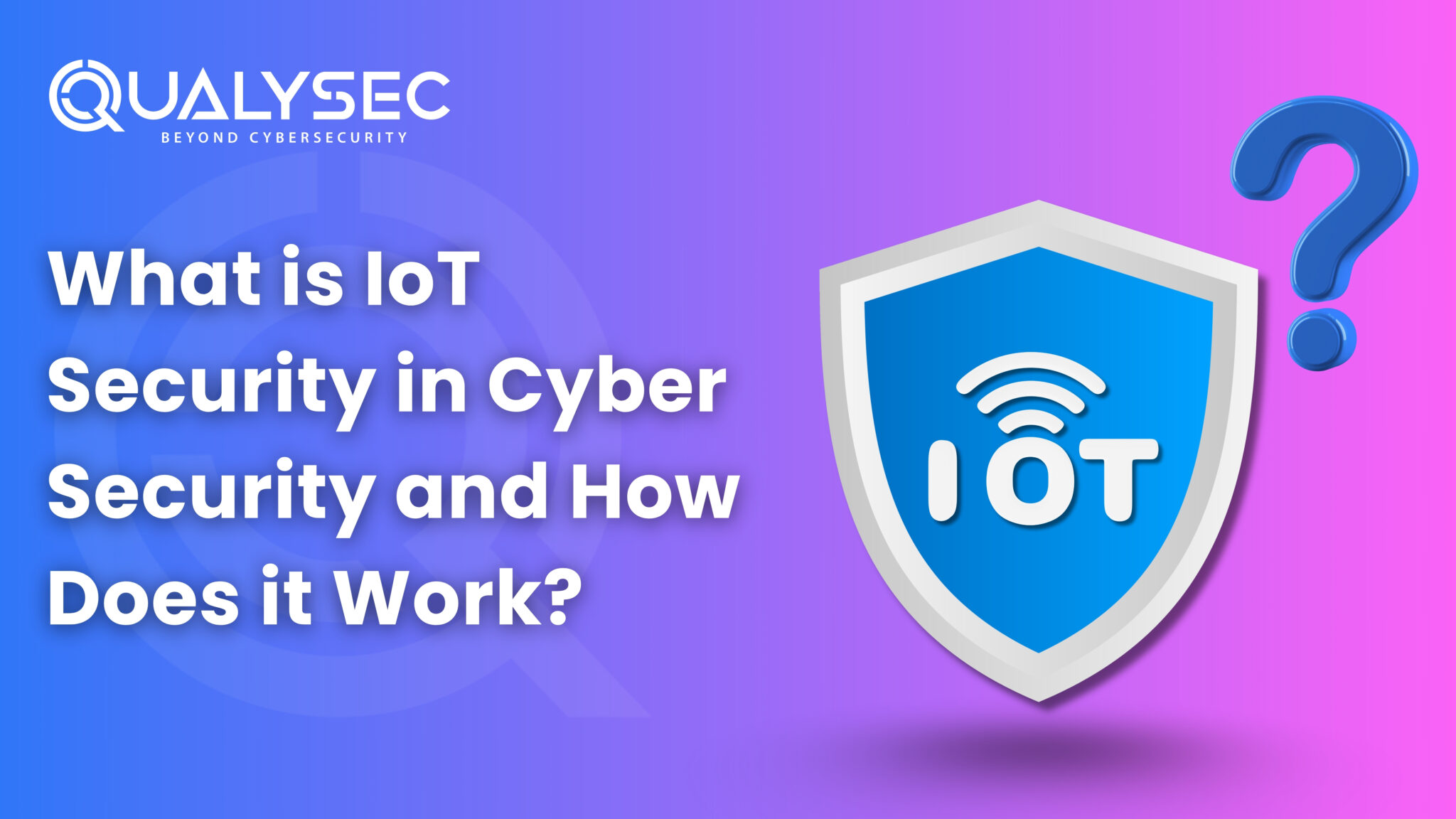 What is IoT Security in Cyber Security and How Does it Work?