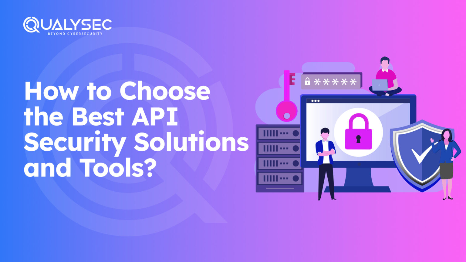 How to Choose the Best API Security Solutions and Tools?