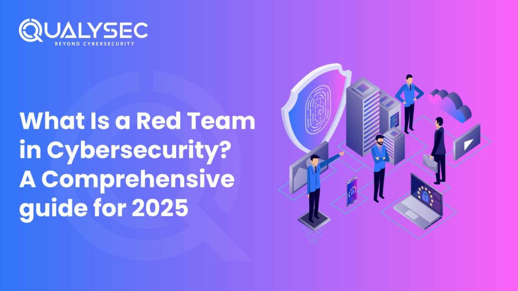 What Is a Red Team in Cybersecurity? A detailed Guide