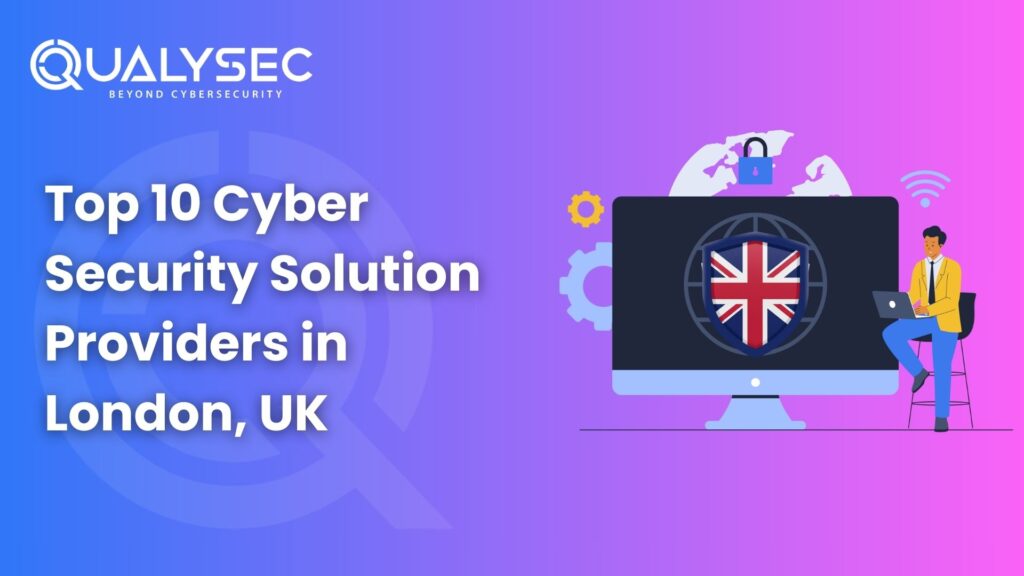 Top 10 Cyber Security Solution Providers - UK | Qualysec